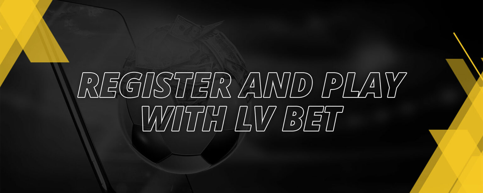 REGISTER AND PLAY WITH LV BET
